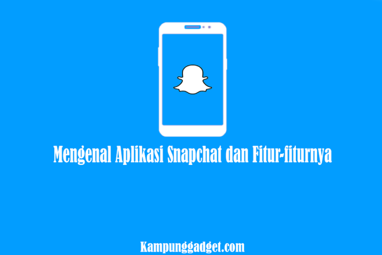 Apa Itu Snapchat? Ini Penjelasan Fitur dan Kelebihan Kekurangannya