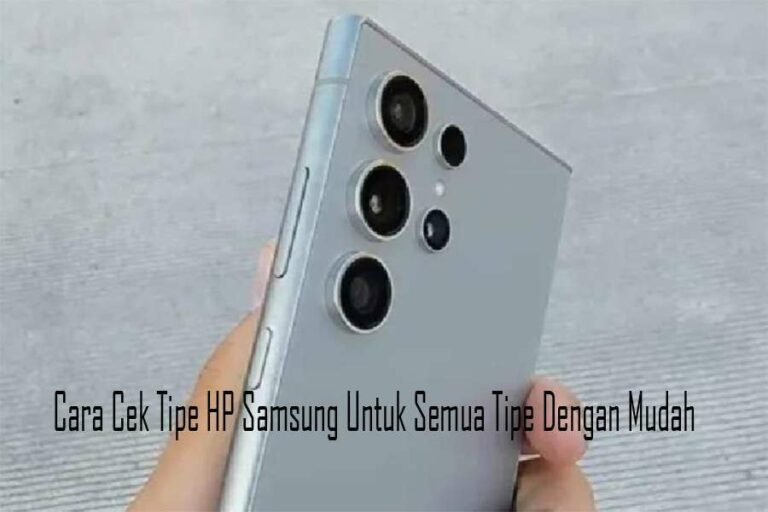 6 Cara Cek Tipe HP Samsung Dengan Mudah [Semua Tipe]