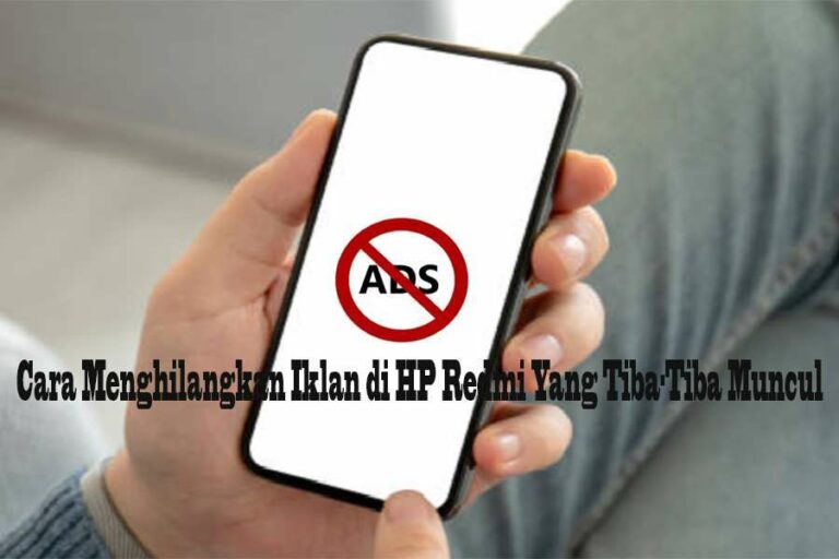 8 Cara Menghilangkan Iklan di HP Redmi Yang Tiba-Tiba Muncul